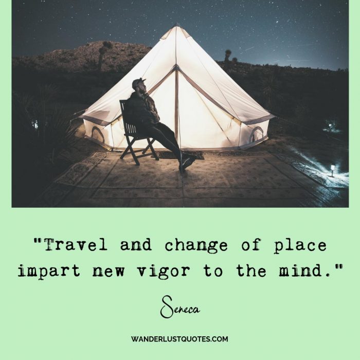 Travel and change of place impart new vigor to the mind.”